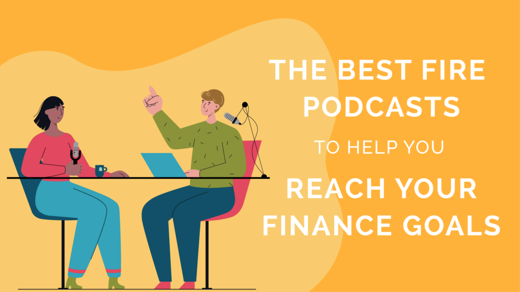The Best FIRE Podcasts to Help You Reach Your Finance Goals