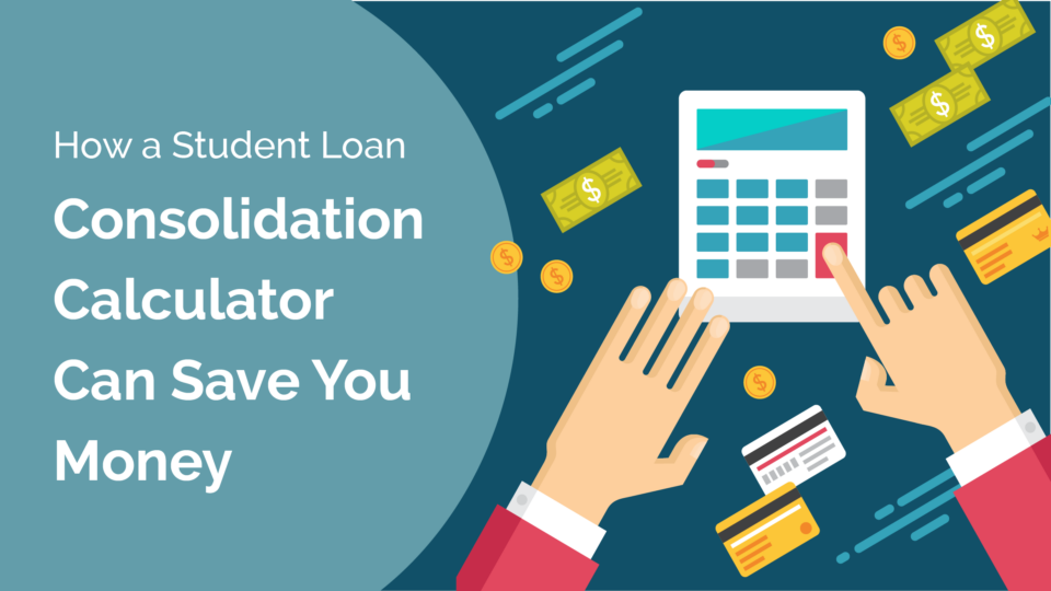 How a Student Loan Consolidation Calculator Can Save You Money