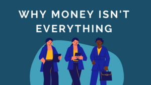 8 Reasons Why Money Isnt Everything